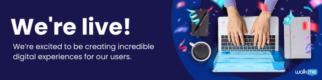 Congratulations, You’re Live with WalkMe! - WalkMe Help Center