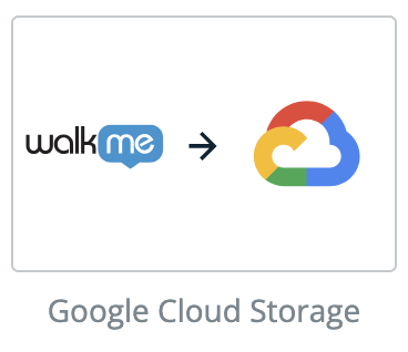 Google Cloud Storage Integration - WalkMe Help Center